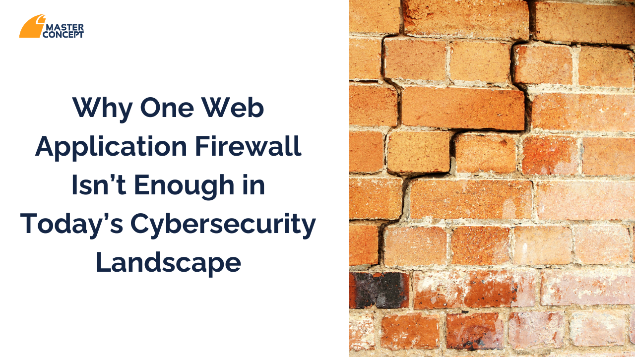 Why One Web Application Firewall Isn’t Enough in Today’s Cybersecurity Landscape | Master Concept